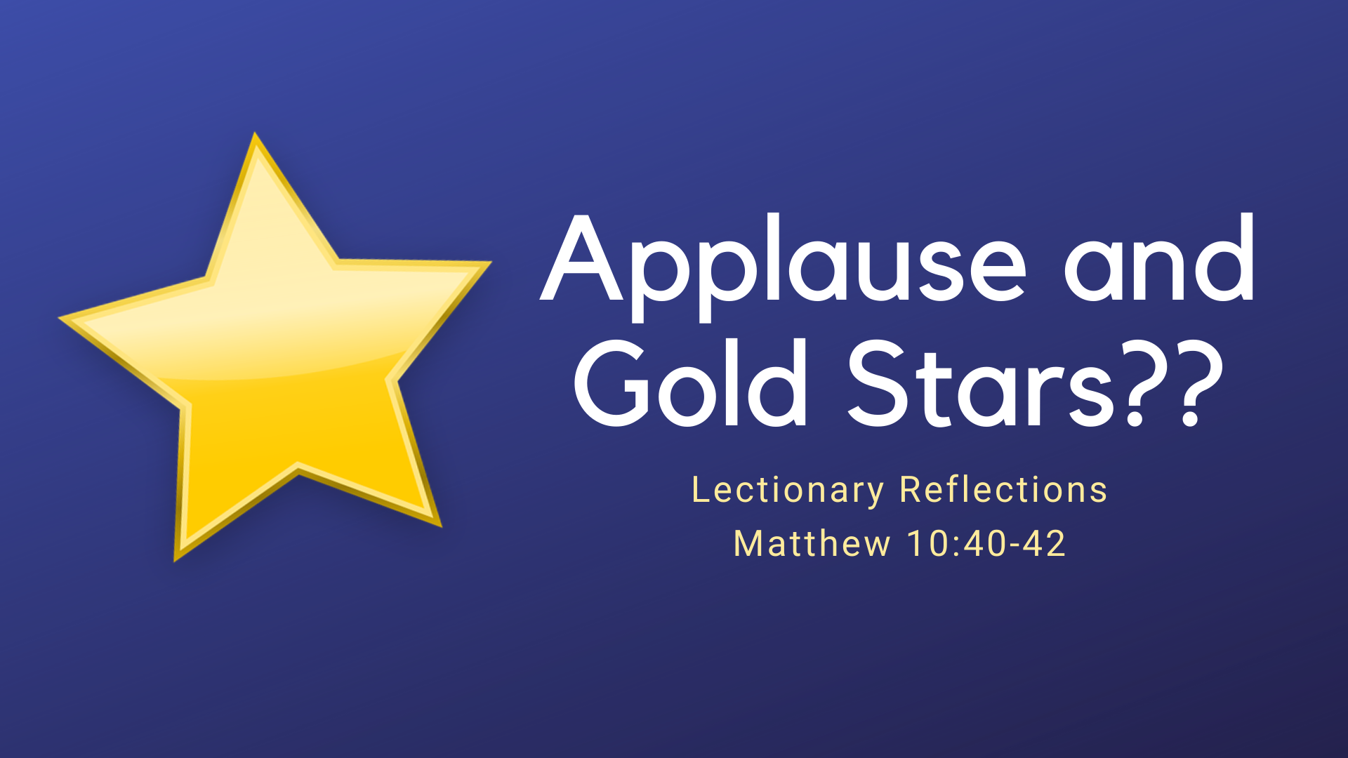Applause And Gold Stars Lectionary Reflections Matthew 10 40 42